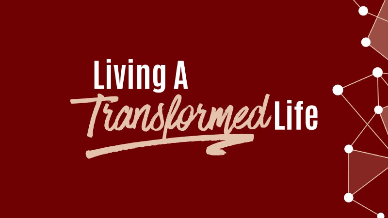Living A Transformed Life | First Baptist Church Kettering