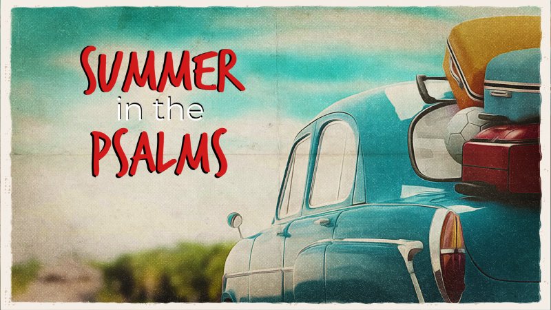 Summer in the Psalms - 9 | Common Ground Christian Church