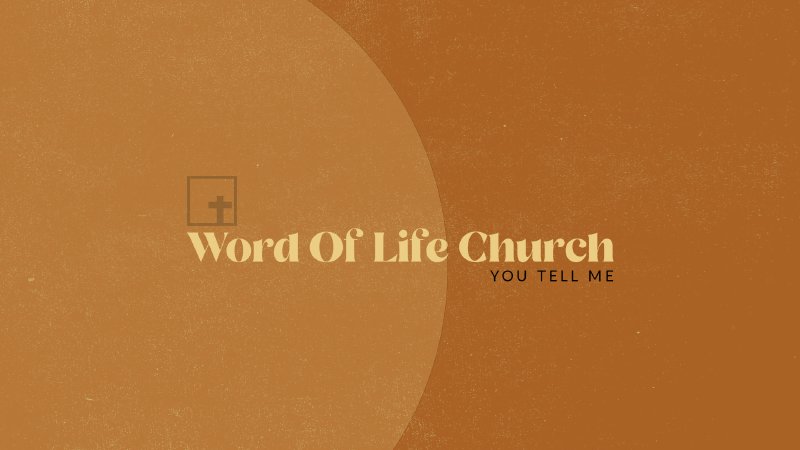 You Tell Me | Word of Life Church