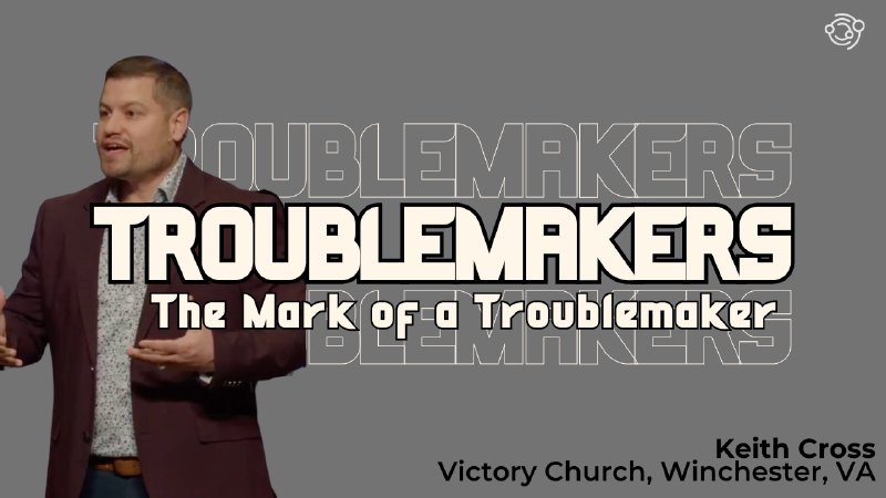The Mark of a Troublemaker II | VICTORY CHURCH-WINCHESTER
