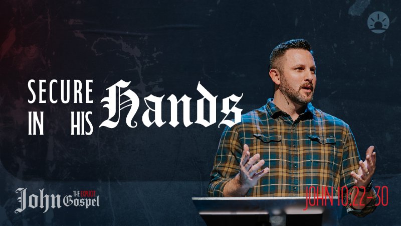 Secure in His Hand | John 10:22-30 (Message Only) | Dayspring Church ...