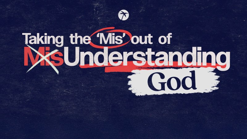 Taking the 'Mis' Out of Misunderstanding God | Bonita Valley Community ...