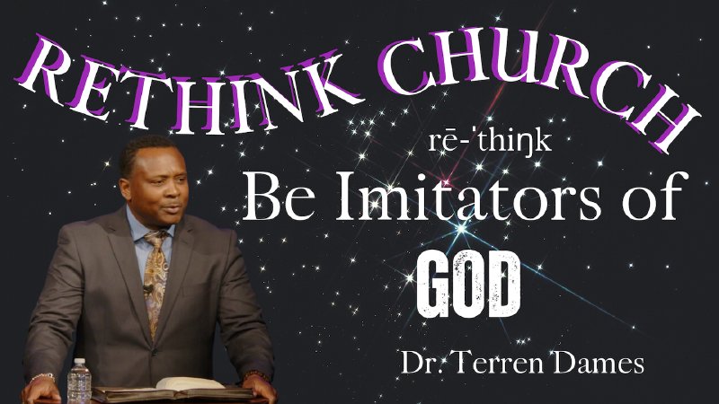 Rethink Church | Ephesians 6 | Be Imitators of God | NDCBF Church