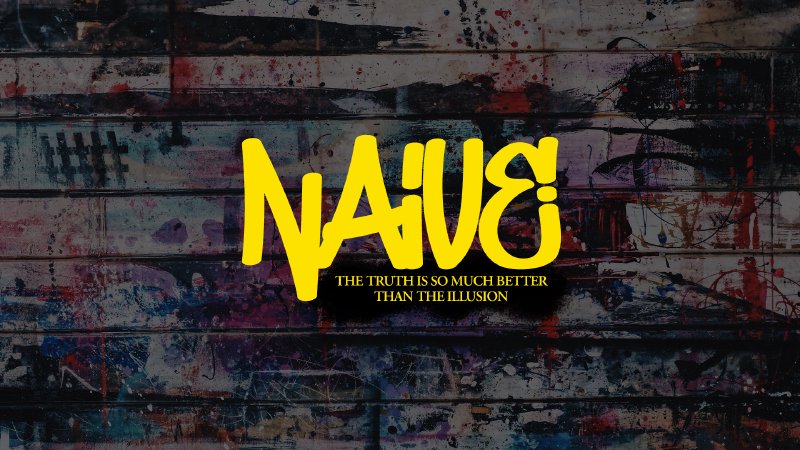 NAÏVE: The Truth Is So Much Better | The Tree Church