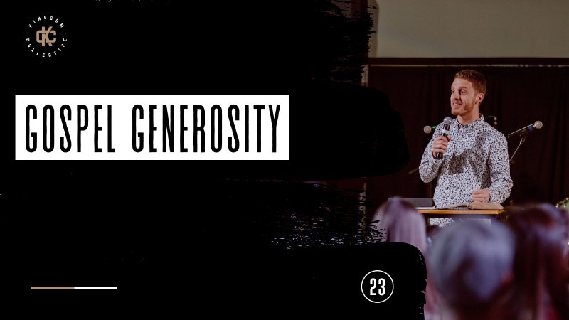 Gospel Generosity | Kingdom Collective