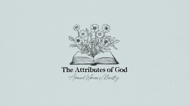 (Women's Abound Ministry 10am) The Attributes of God | Calvary Chapel ...