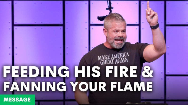 Feeding His Fire & Fanning Your Flame (The Next Great Awakening Part 6 ...