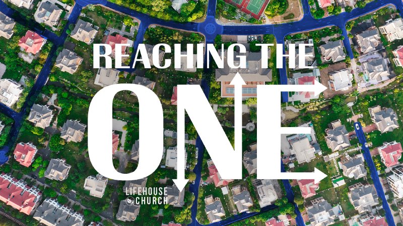 Reaching the One: Lost and Found | Lifehouse Church