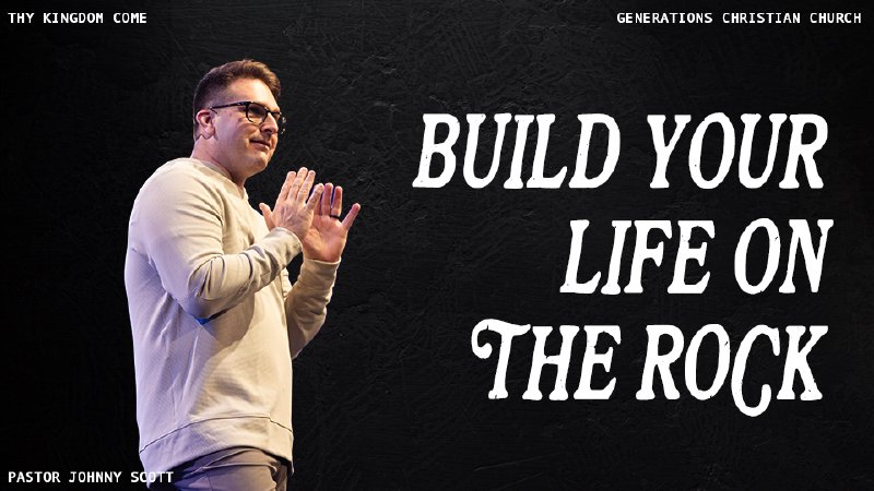 Build Your Life On The Rock | Generations Christian Church