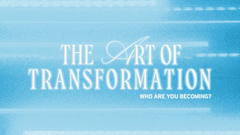 The Art of Transformation | Part 2 | Anthem Church