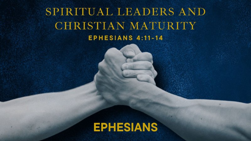 Ephesians 4:11-14 | Spiritual Leaders and Christian Maturity | Pastor ...