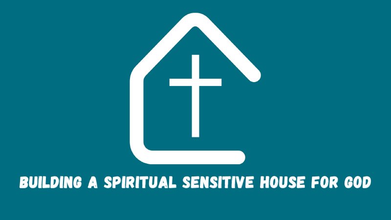 Building A Spiritual Sensitive House For God Worship | Baxley Church of God