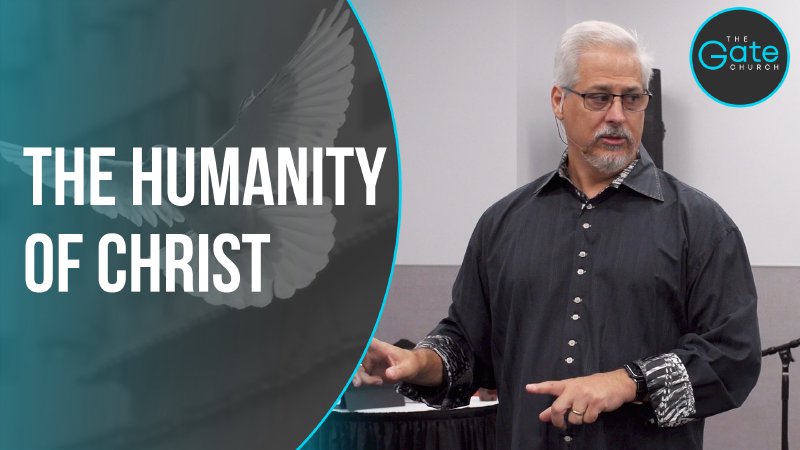 The Humanity of Jesus | The Gate Church