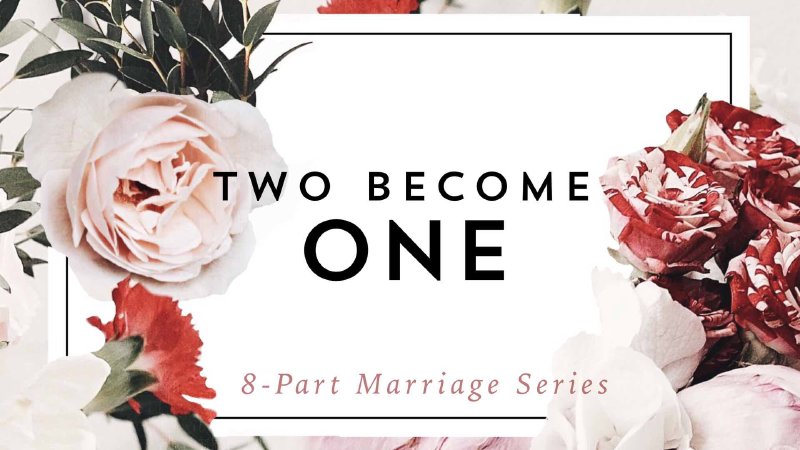 Two Into One: A Marriage Series | Calvary Chapel Oxnard
