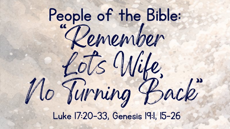 Traditional: "People of the Bible:‘Remember Lot’s Wife, No Turning Back ...