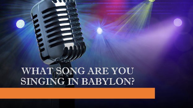 What Song are you Singing in Babylon? | Matthews Church of God