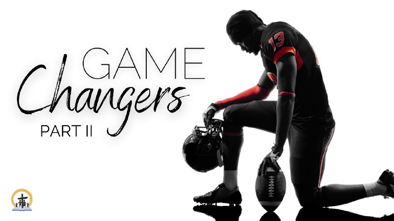 Game Changers (Part II) | Unity of Faith Christian Center