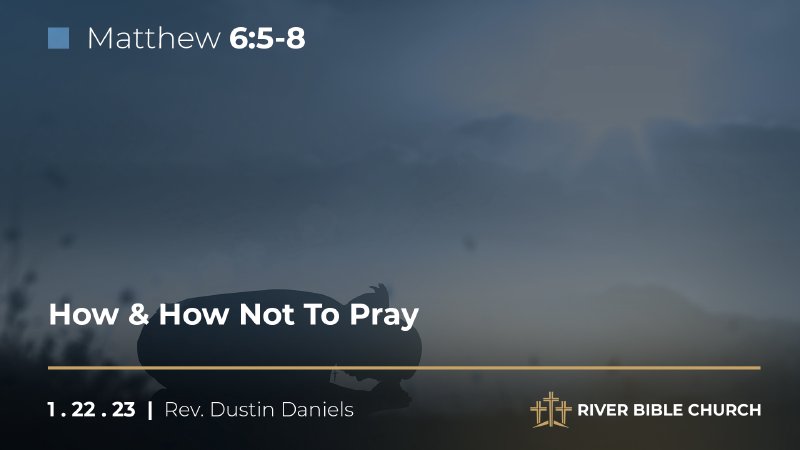 How & How Not To Pray | River Bible Church