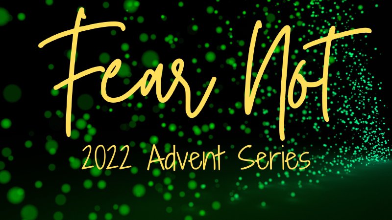 Fear Not: 2022 Advent Series | Lighthouse Christian Center - WA