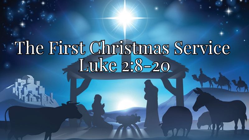 "The First Christmas Service" Luke 2:8-20 | Grace Baptist Church ...