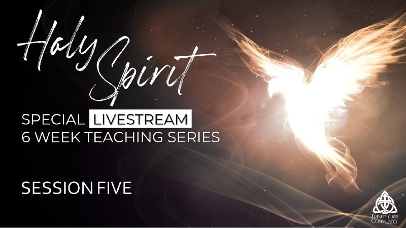 The Holy Spirit: Session Five | Trinity Life Community