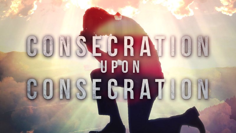 Consecration Upon Consecration: Part 1 | Ark Church
