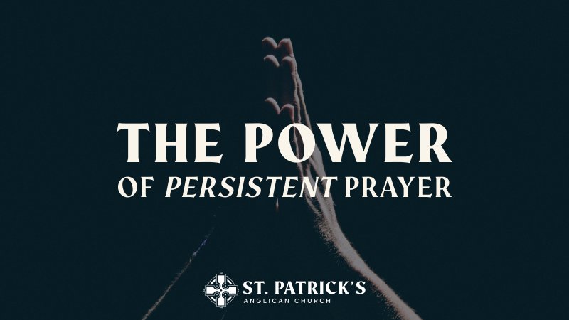 The Power of Persistent Prayer | St. Patrick's Anglican Church