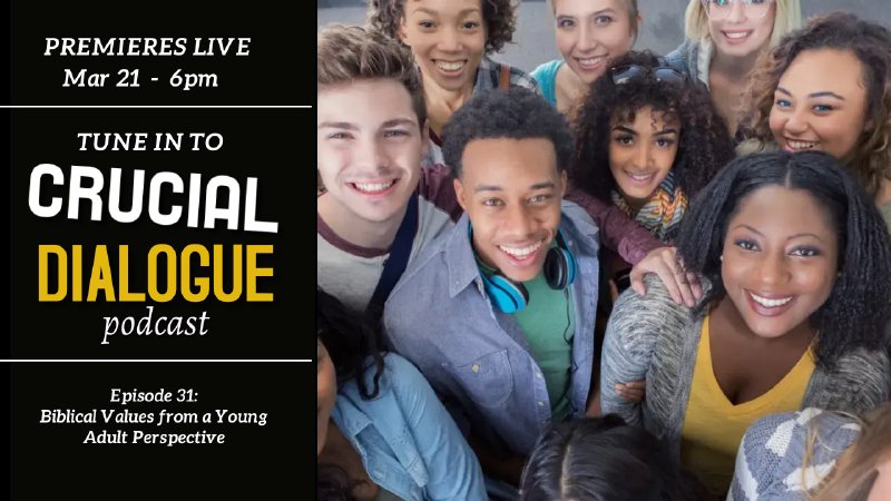 Crucial Dialogue Ep 31: Biblical Values from a Young Adult Perspective ...