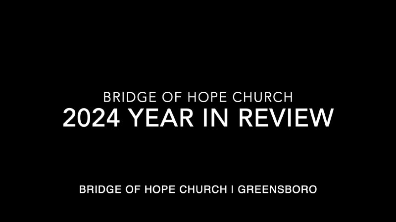 2024 Year In Review | Bridge of Hope Church