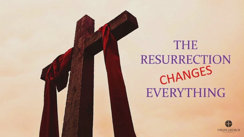The Resurrection Changes Everything | Union Church of Manila