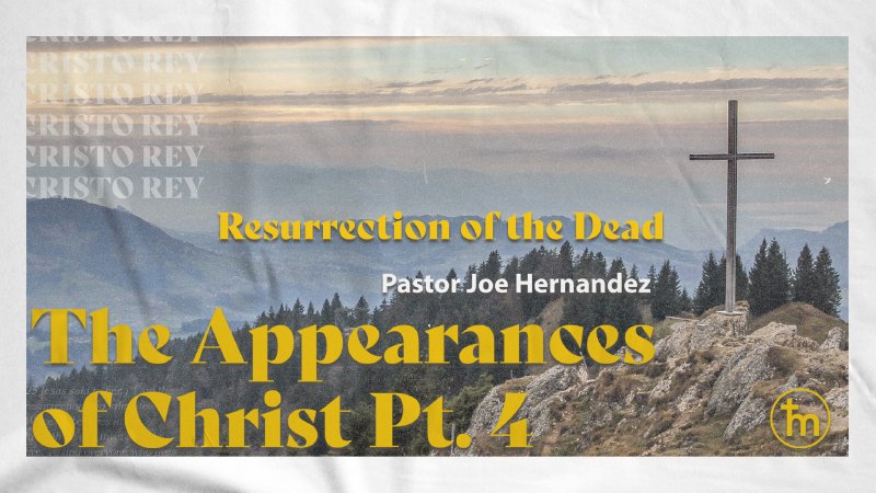 The Appearances of Christ Pt. 4 - "Resurrection of the Dead" | Mission ...