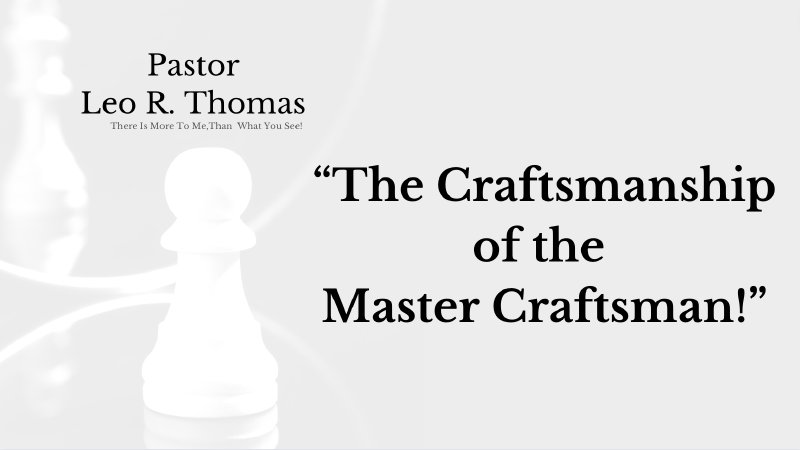 The Craftsmanship, of the Master Craftsman! | Mt. Sinai Missionary ...