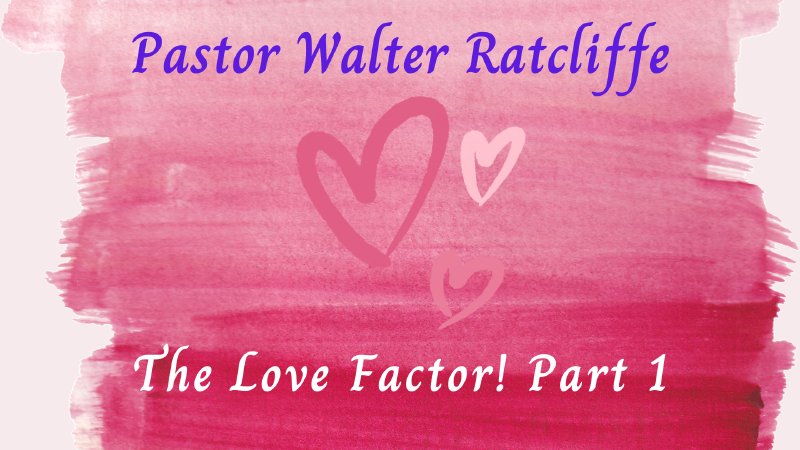 Pastor Ratcliffe - The Love Factor, Part 1 | Abundant Grace Fellowship