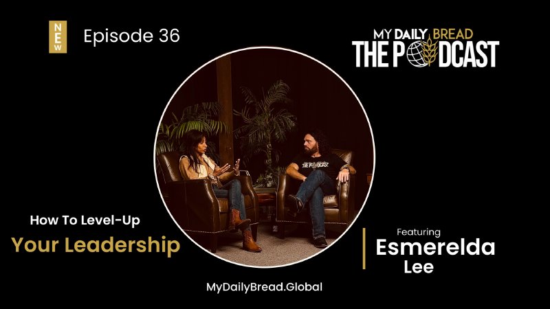 Episode 36: How To Level-Up Your Leadership | MY DAILY BREAD, INC