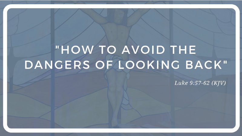 How To Avoid The Dangers Of Looking Back! | Mt. Sinai Missionary ...