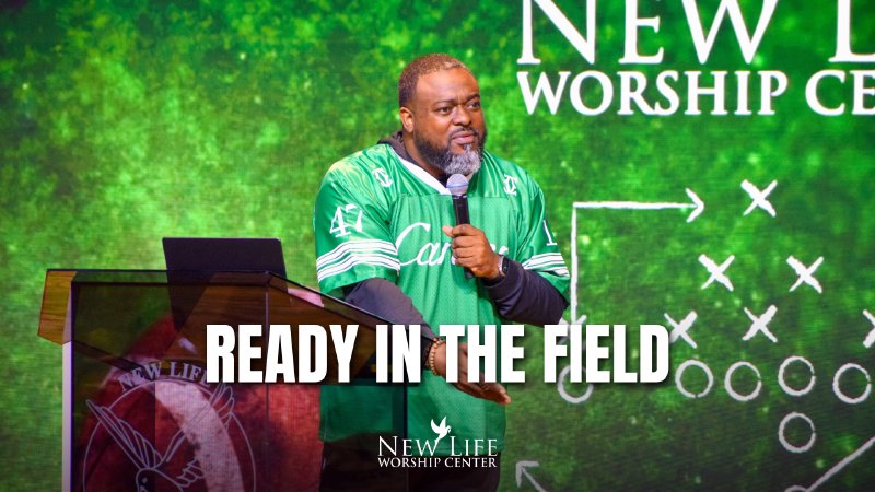 Ready In The Field | New Life Worship Center