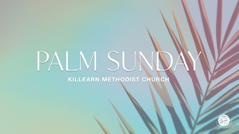 Palm Sunday | Killearn Methodist Church