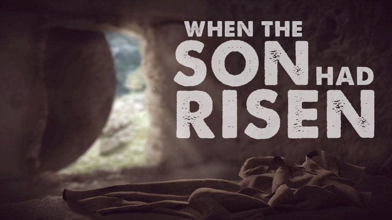 When the Son had Risen | Summit Park Bible Church - Anacortes