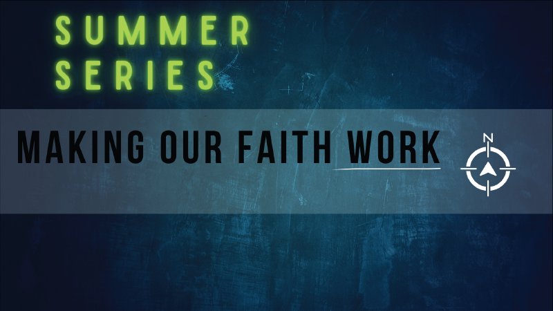 Making Our Faith Work | Foothills Community Church - Molalla, OR