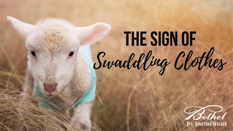 The Sign of Swaddling Clothes | Bethel United Pentecostal Church