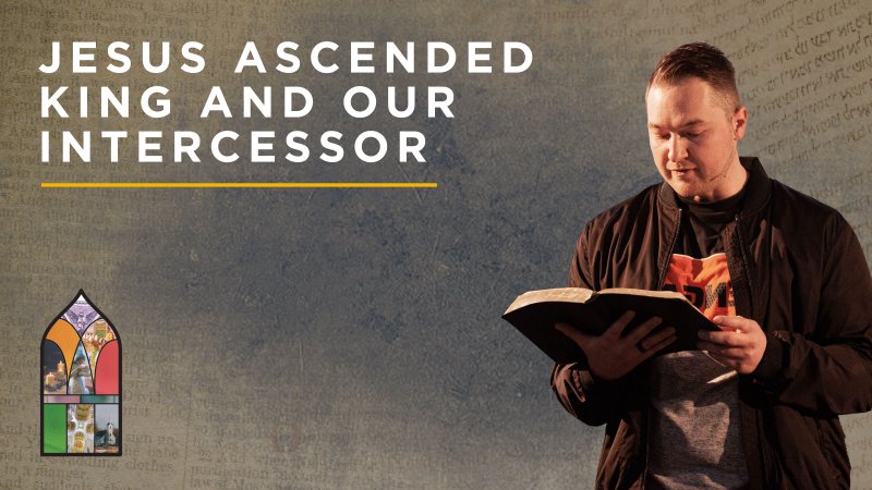 Jesus Ascended King and Intercessor | The Oaks Church