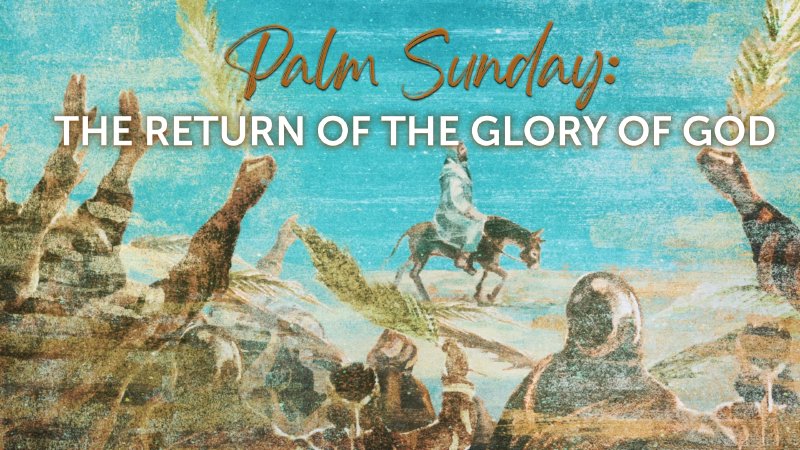 Palm Sunday: The Return of The Glory of God | Kingman First SBC