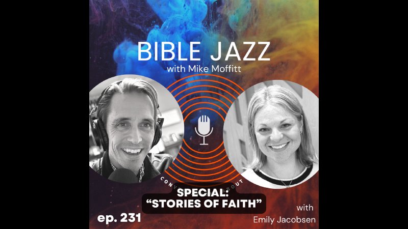 231. SPECIAL: Stories of Faith with Emily Jacobsen | UPPC