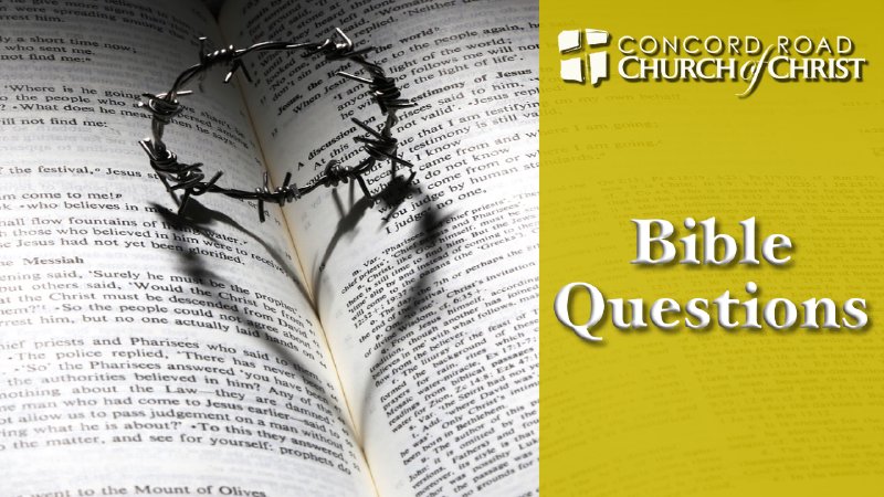 Bible Questions | Concord Road Church of Christ