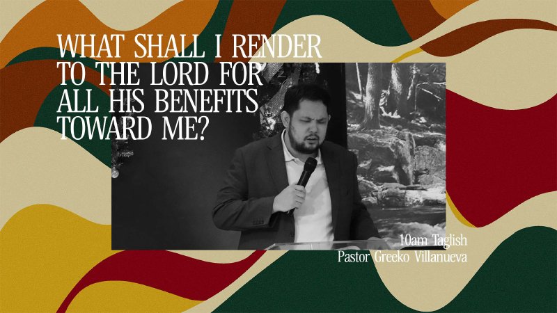 WHAT SHALL I RENDER TO THE LORD FOR ALL HIS BENEFITS TOWARD ME? | River ...