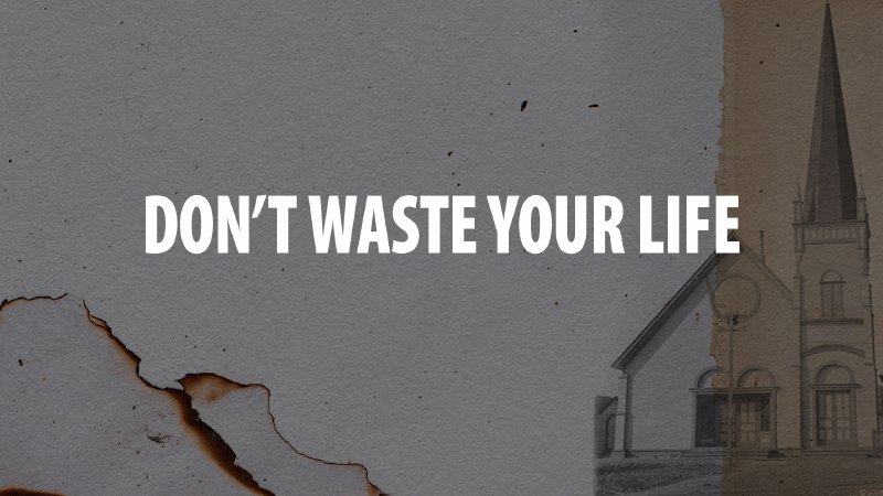 Don't Waste Your Life | Cody Bible Church