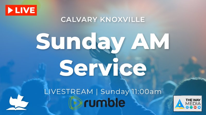 Calvary Knoxville Sunday AM Live! | The Way Media