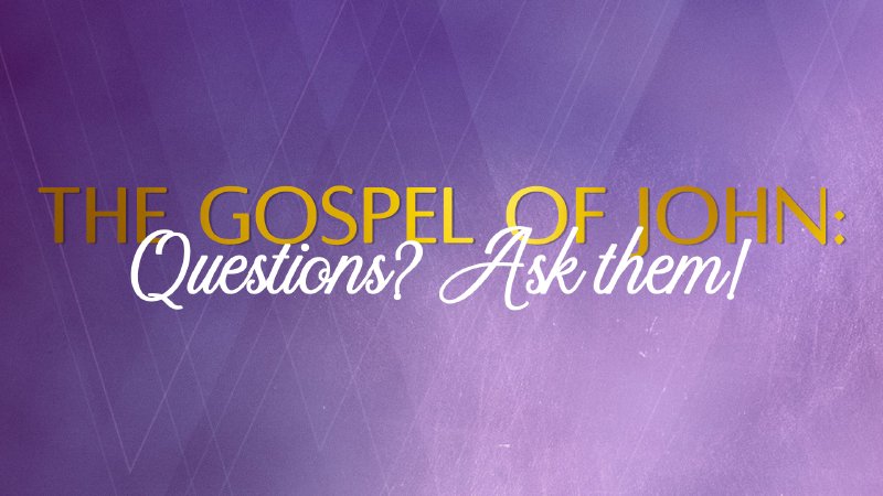 The Gospel of John - Questions? Ask them! | First-Centenary United ...