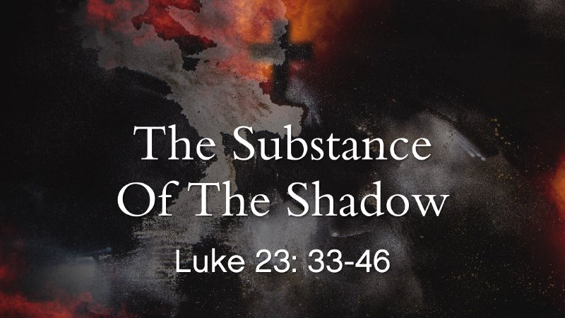 3. The Substance Of The Shadow | East Somerset Baptist Church