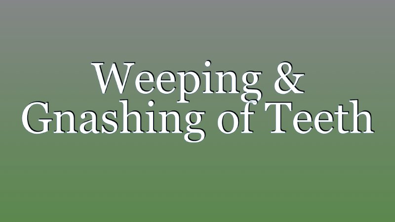 Weeping Gnashing of Teeth | Anglican Church of the Redeemer in Norwood